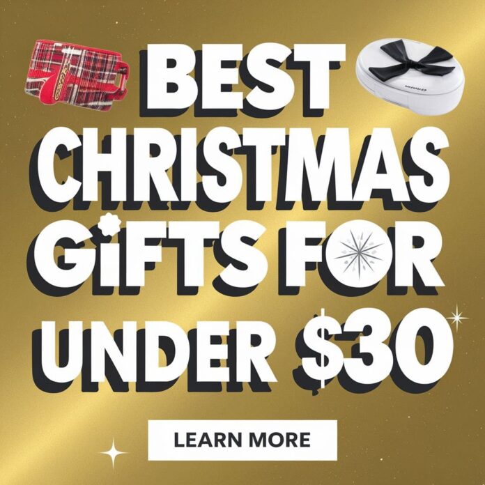 Christmas Gifts for Under $30: Creative Holiday Presents on a Budget