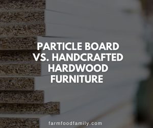 Particle Board versus Handcrafted Hardwood Furniture (2024)