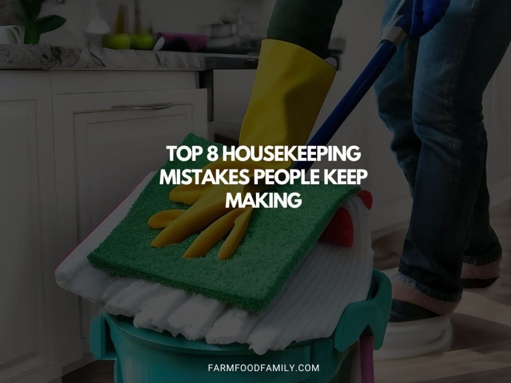 Top 8 Housekeeping Mistakes People Keep Making - FarmFoodFamily