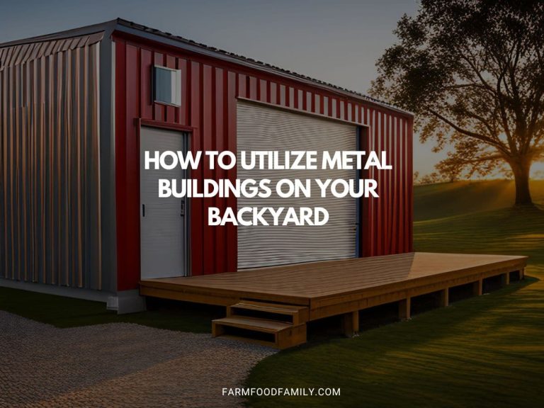 How To Utilize Metal Buildings On Your Backyard - FarmFoodFamily