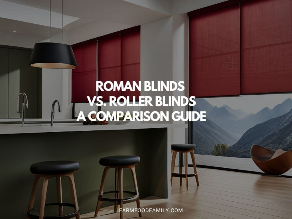Roman Blinds VS Roller Blinds | A Comparison Guide - FarmFoodFamily
