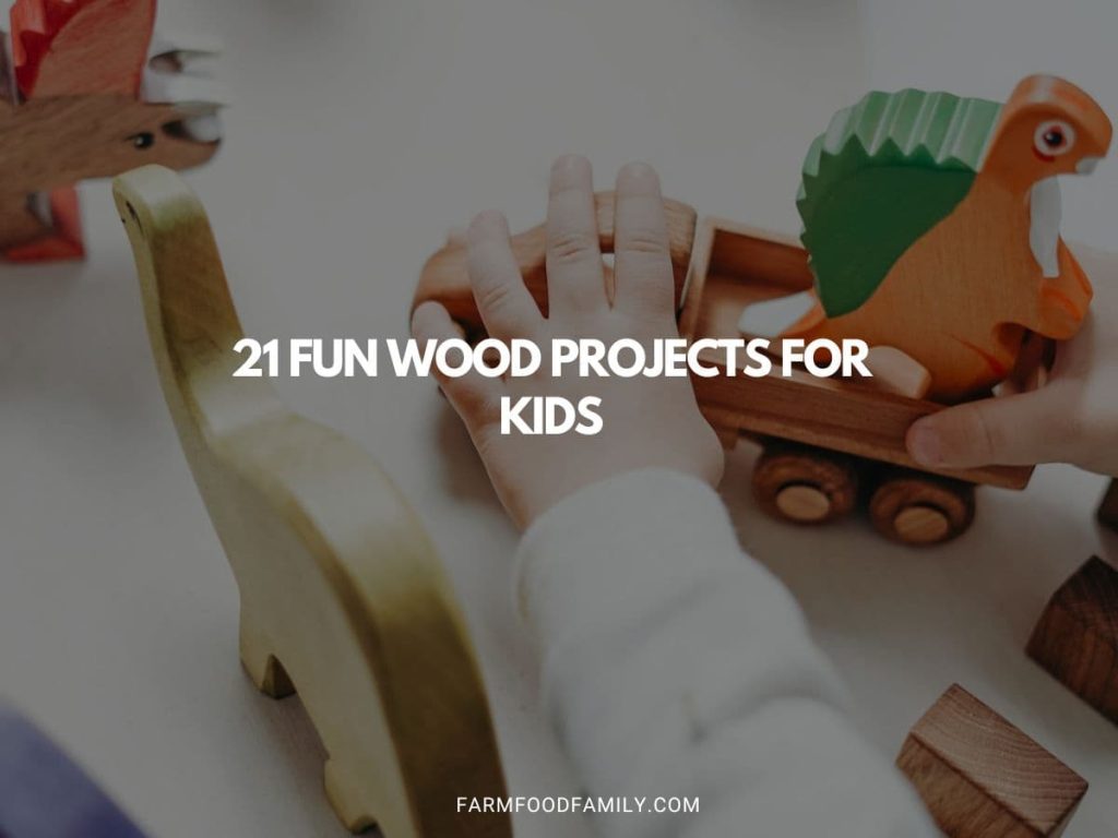 21 Fun Wood Projects for Kids - FarmFoodFamily