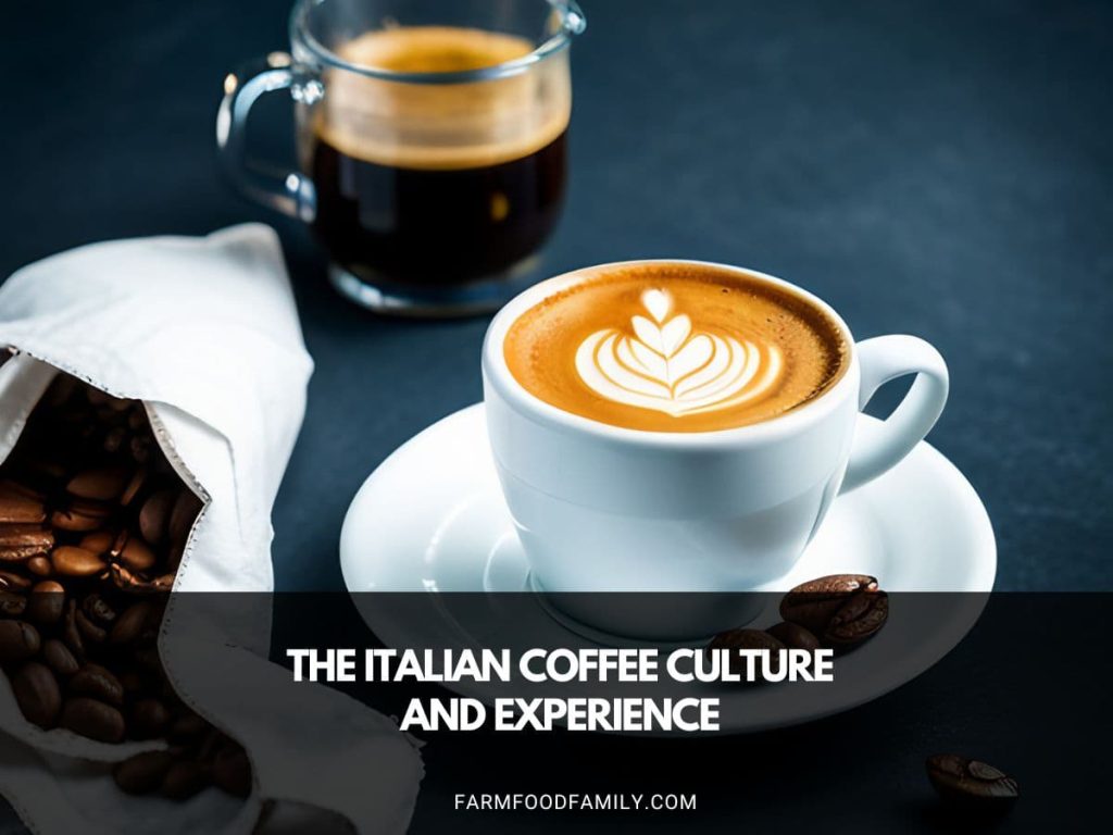 The Italian Coffee Culture And Experience | Farm Food Family