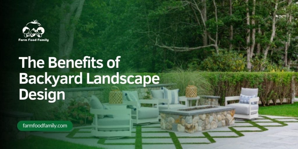 Top 5 Benefits of Backyard Landscape Design - FarmFoodFamily