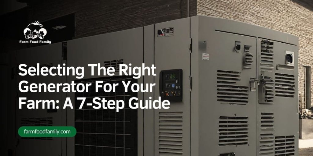 Selecting The Right Generator For Your Farm: A 7-Step Guide
