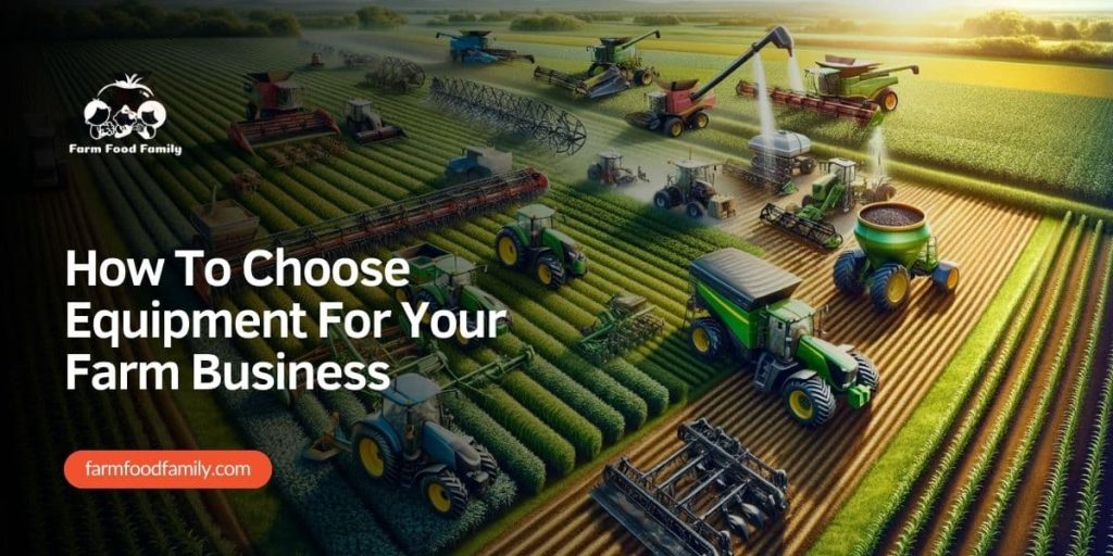 How To Choose Equipment For Your Farm Business - FarmFoodFamily