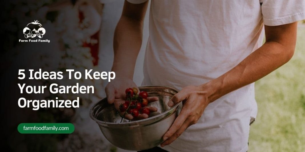 5 Ideas To Keep Your Garden Organized - FarmFoodFamily