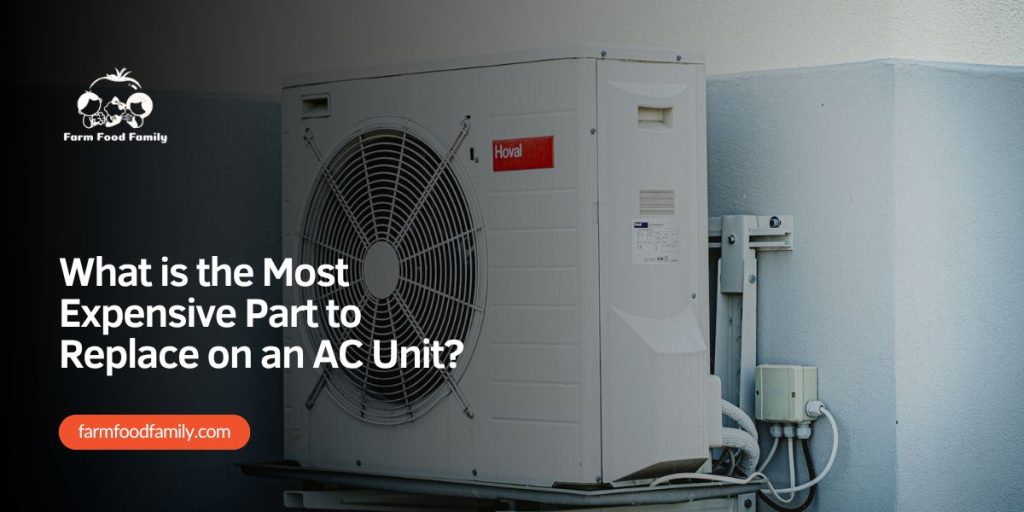 What is the Most Expensive Part to Replace on an AC Unit? - FarmFoodFamily